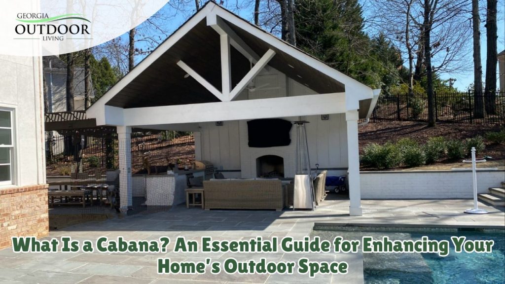 What Is a Cabana: A Complete Homeowner's Guide