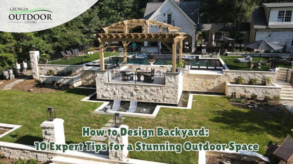 How to Design a Backyard: 10 Tips For a Stunning Outdoor Space